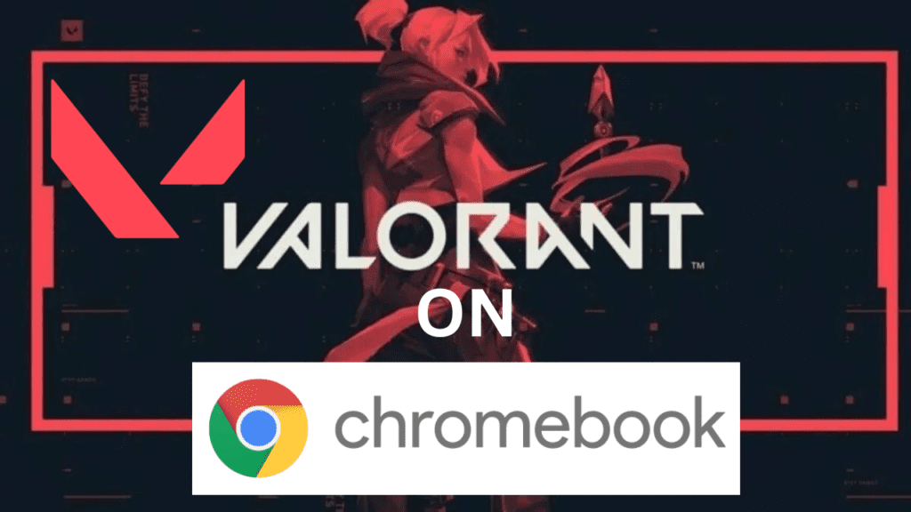 How To Get Valorant On Chromebook | Step By Step Guide