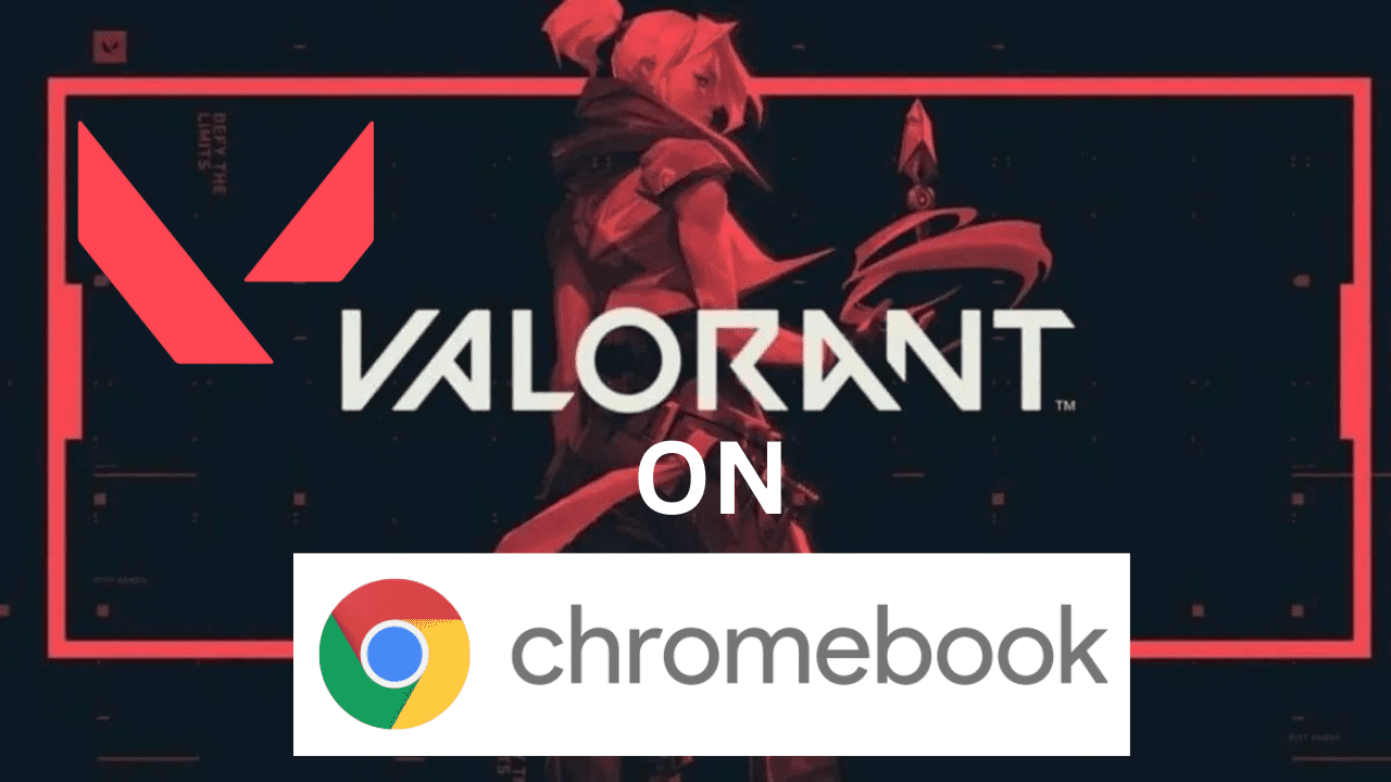 How To Get Valorant On Chromebook | Step By Step Guide